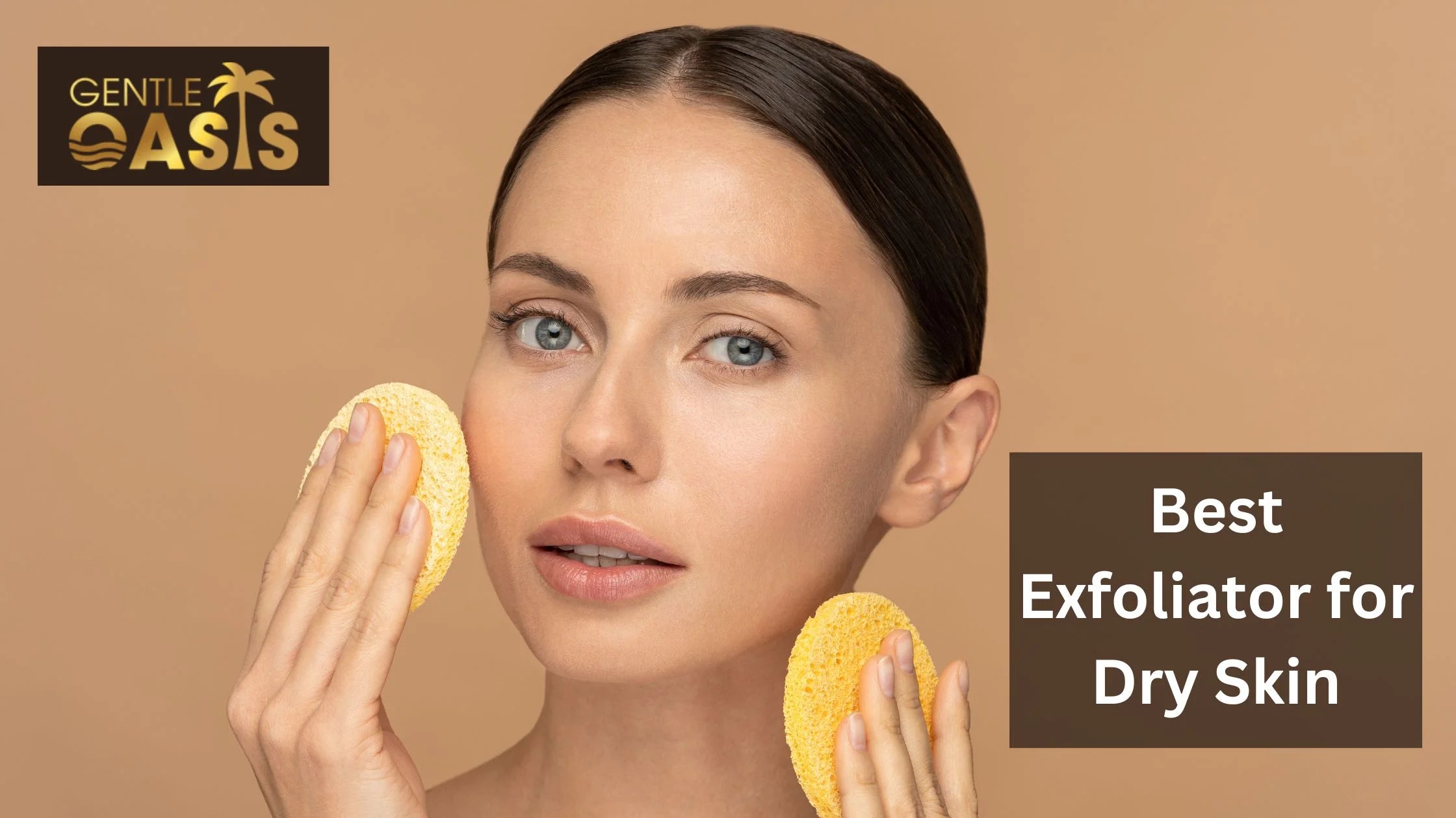 Best Exfoliator for Dry Skin – Gentle Oasis LLC