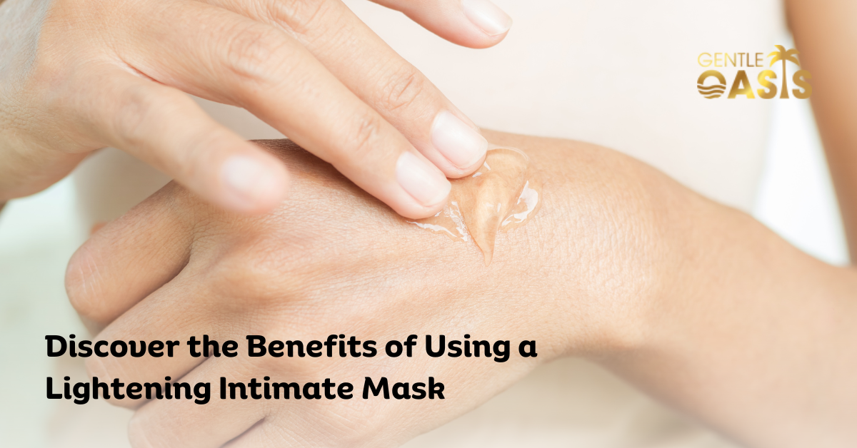 Discover the Benefits of Using a Lightening Intimate Mask – Gentle ...