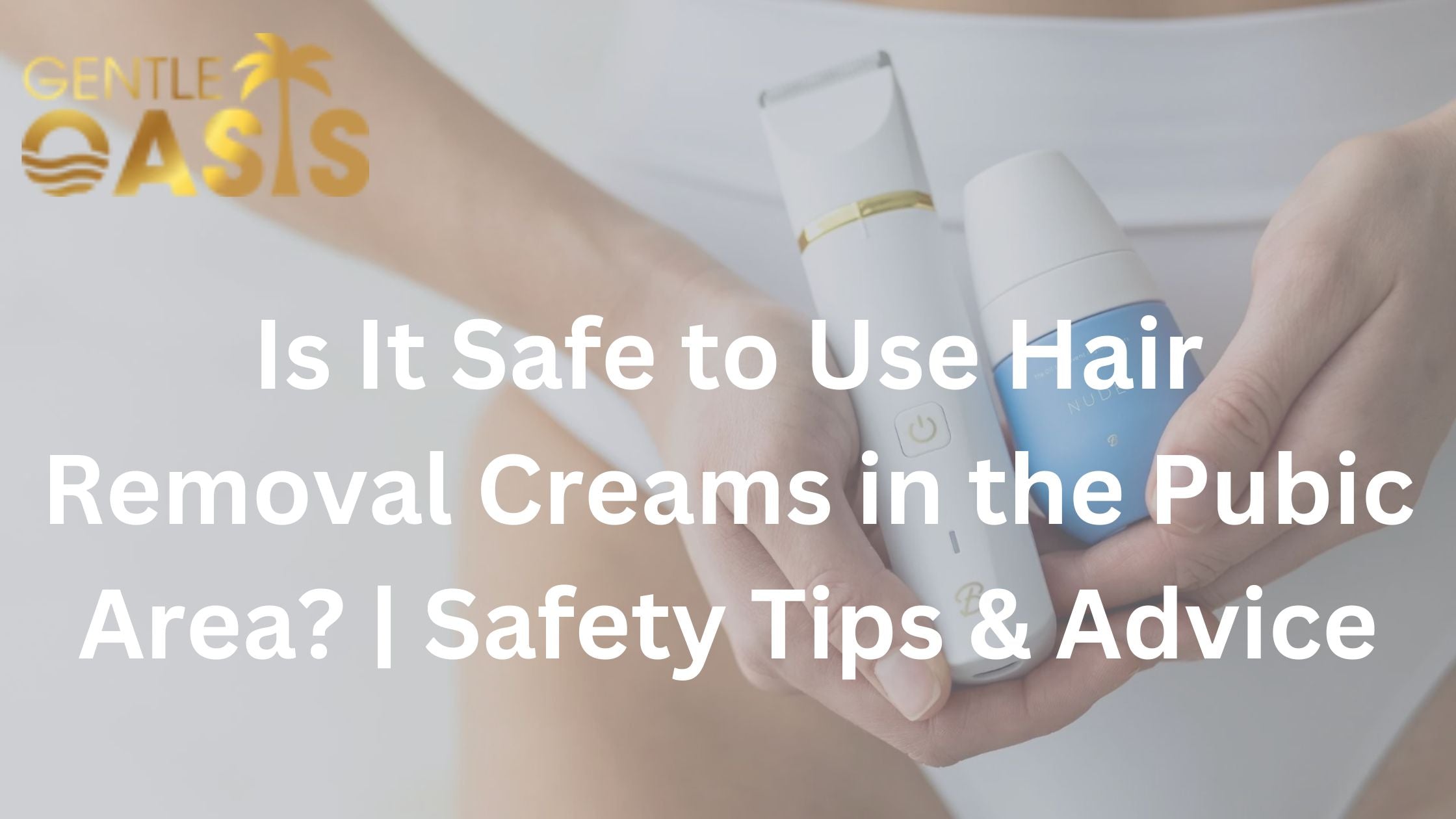 Is It Safe to Use Hair Removal Creams in the Pubic Area? | Safety Tips ...