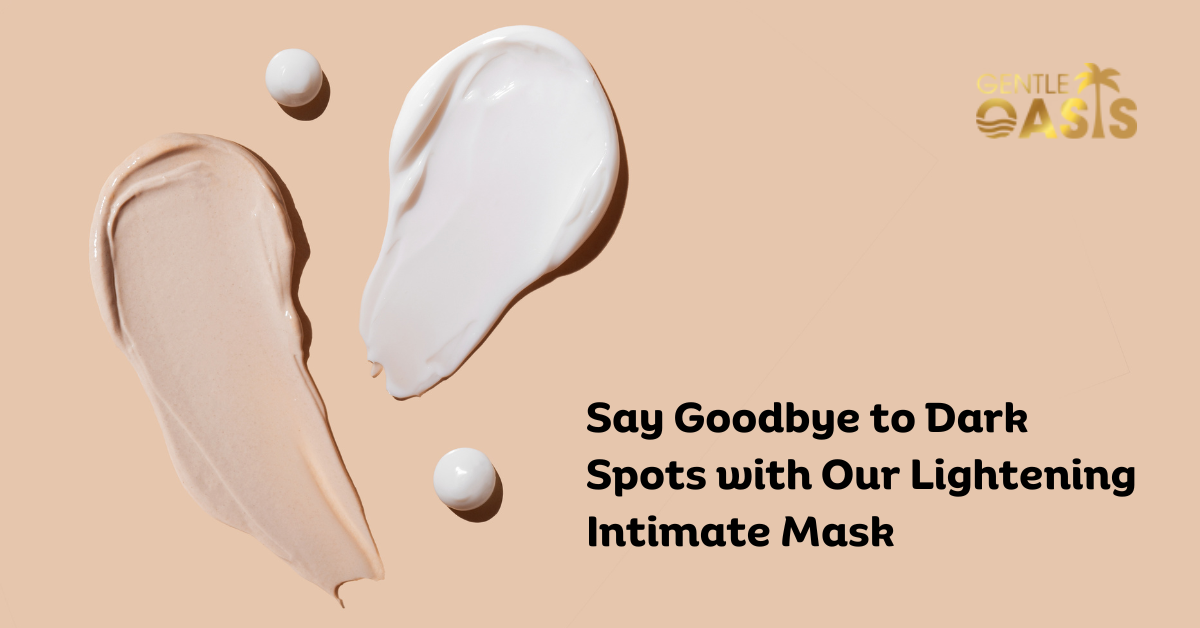 Say Goodbye to Dark Spots with Our Lightening Intimate Mask – Gentle ...
